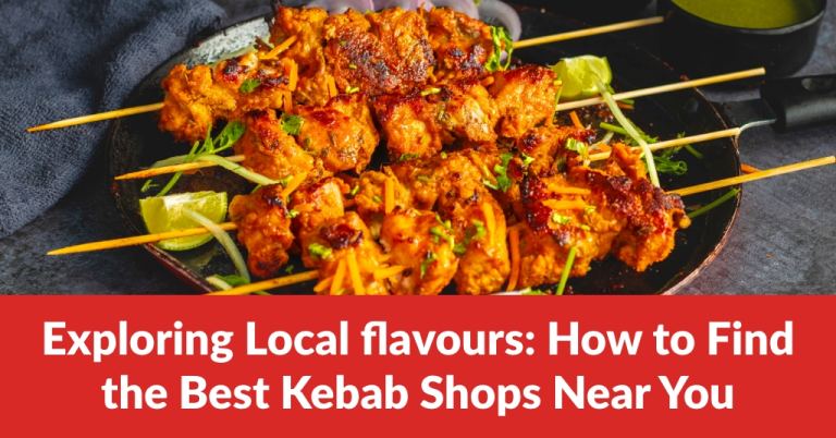Exploring Local flavours: How to Find the Best Kebab Shops Near You