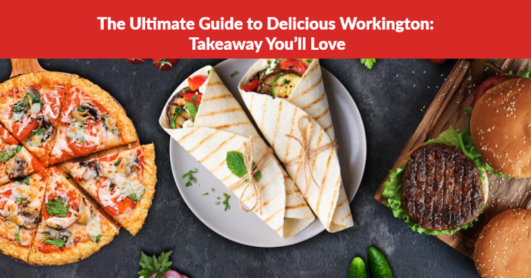 The Ultimate Guide to Delicious Workington: Takeaway You’ll Love