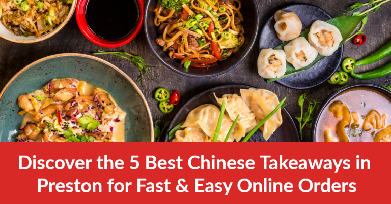 Discover the 5 Best Chinese Takeaways in Preston for Fast & Easy Online ...